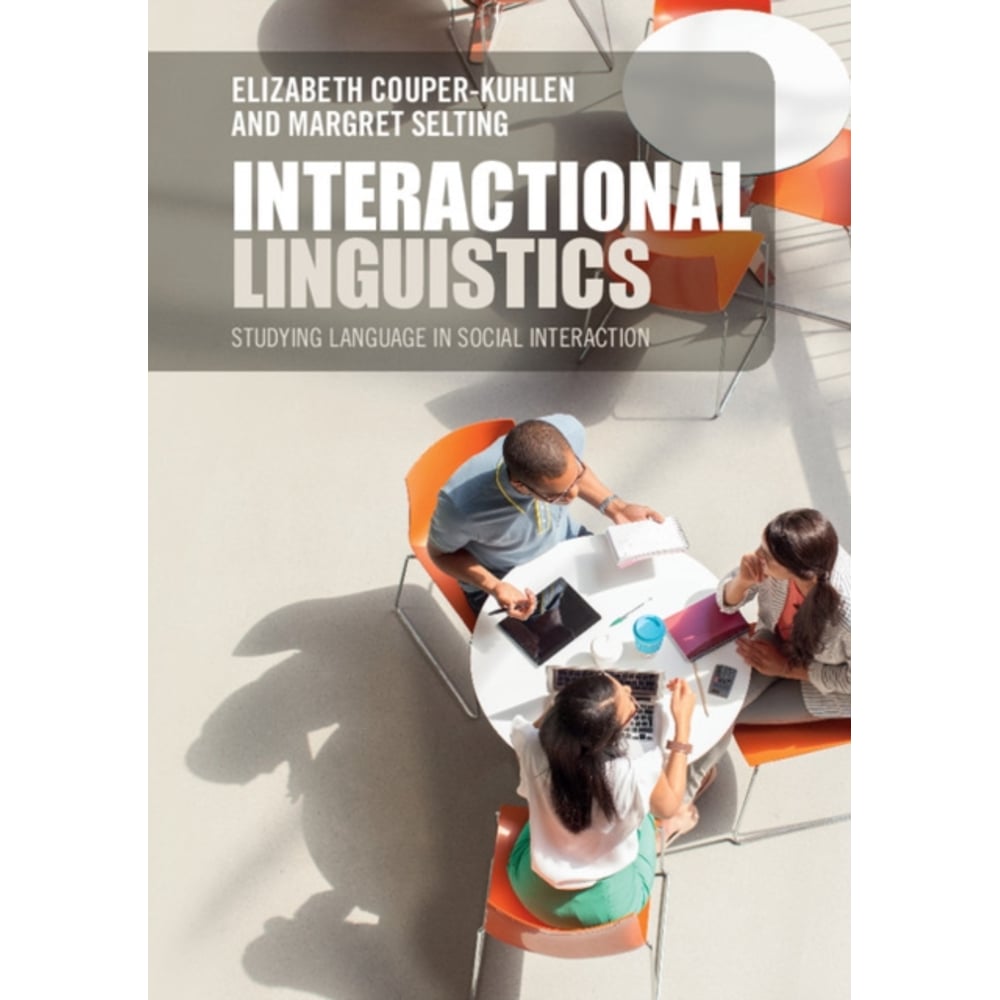 Interactional Linguistics: Studying Language in Social Interaction ... Interactional Linguistics: Studying Language in Social Interaction ...